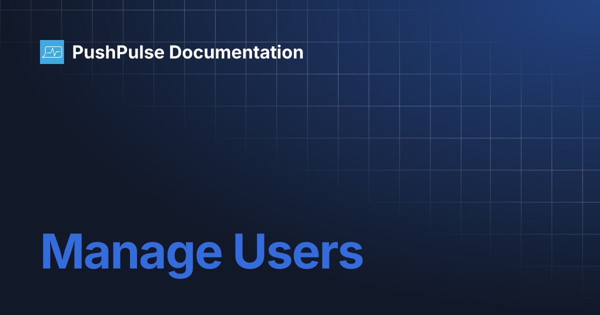 Manage Users | PushPulse Documentation