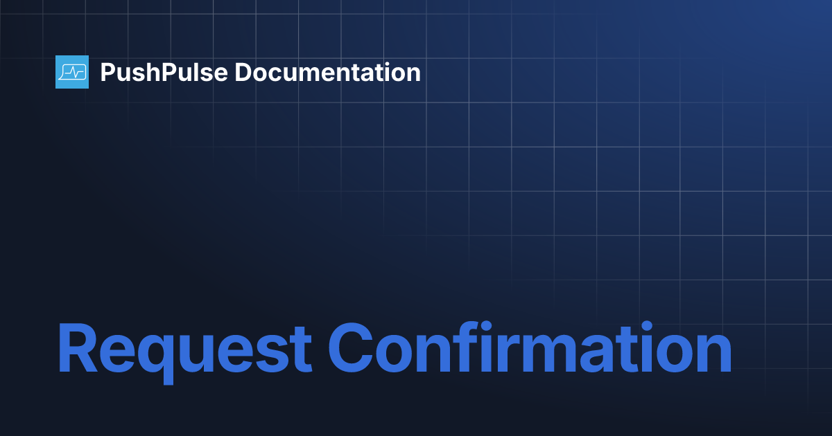 Request Confirmation | PushPulse Documentation