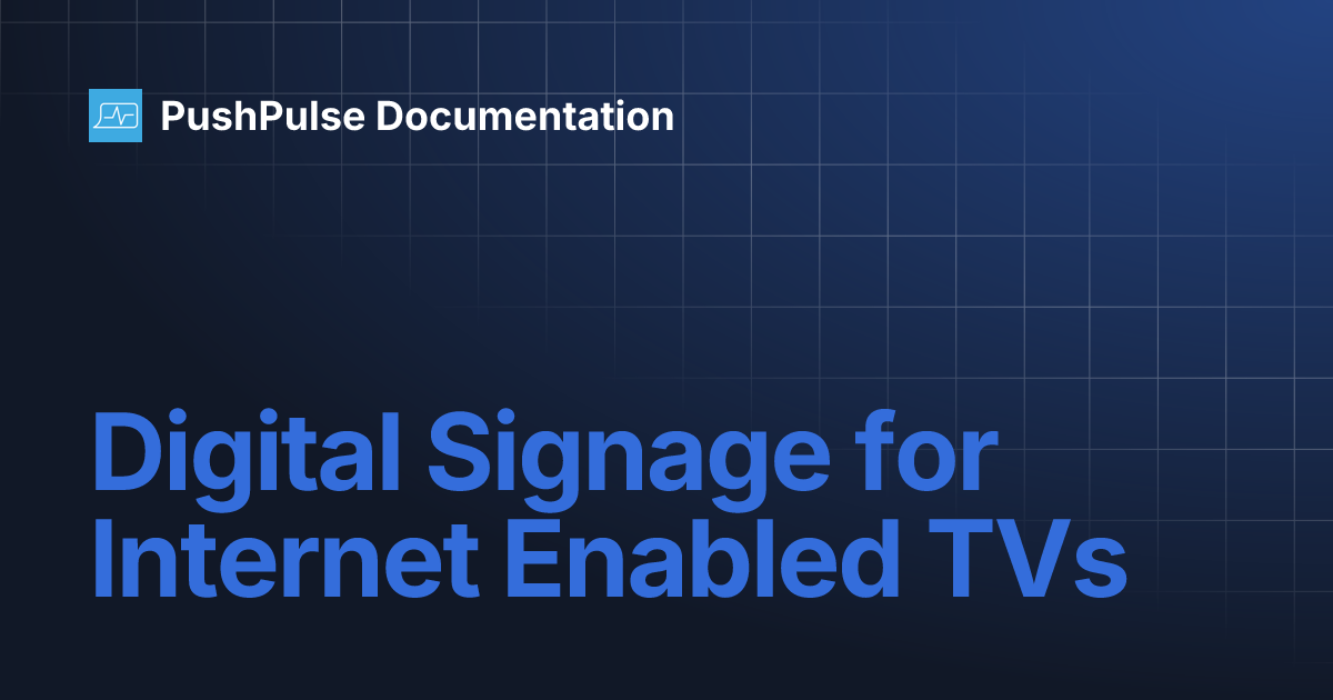 Digital Signage for Internet Enabled TVs | PushPulse Documentation