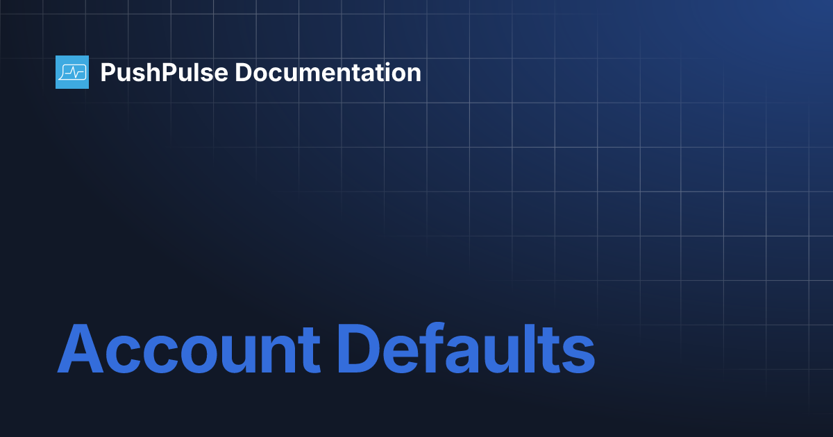 Account Defaults | PushPulse Documentation