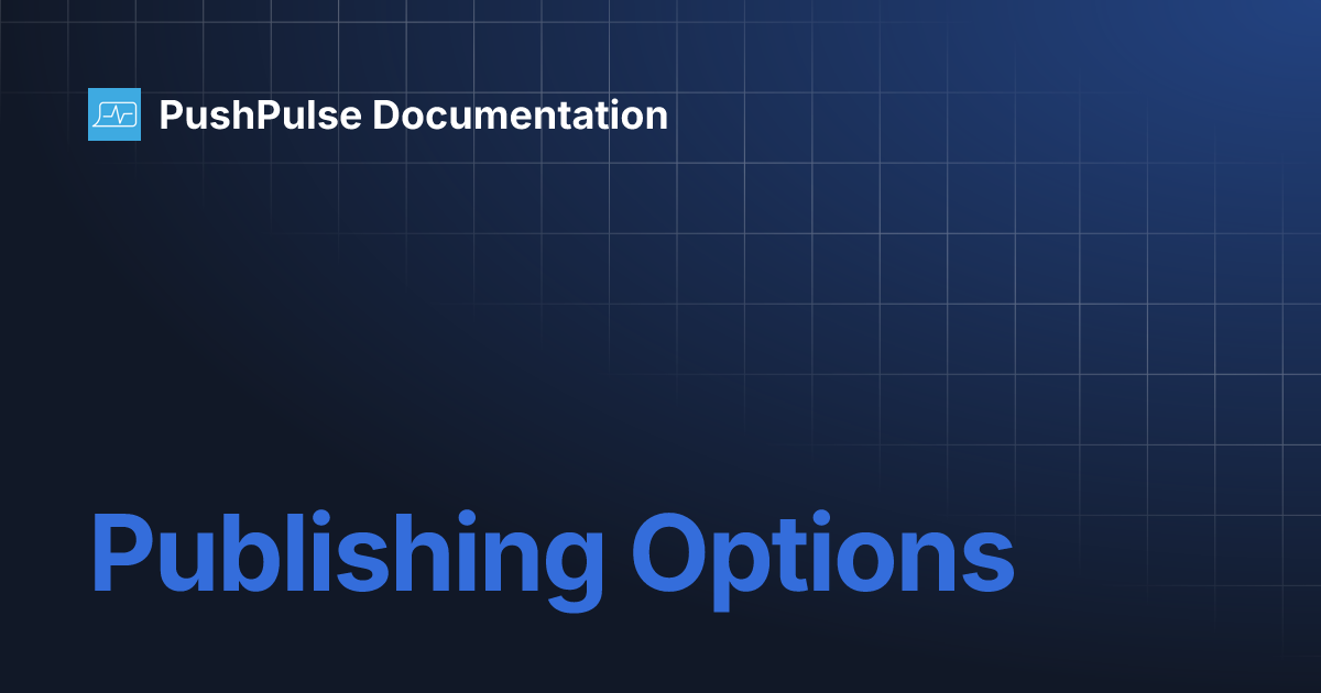 Publishing Options | PushPulse Documentation