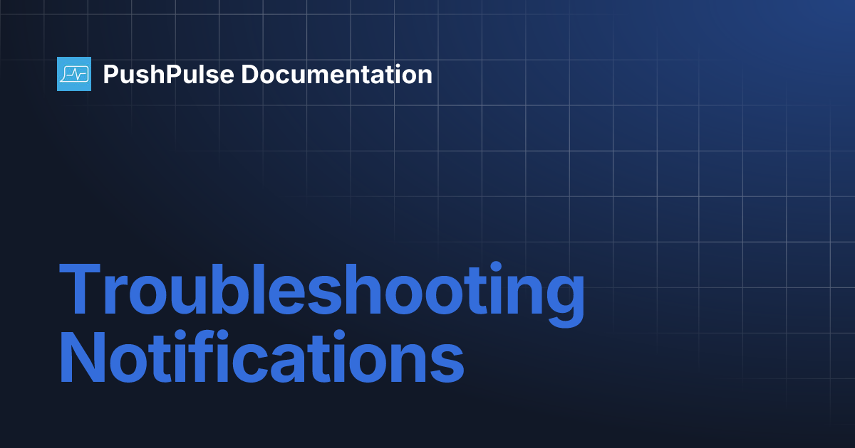 Troubleshooting Notifications | PushPulse Documentation Troubleshooting Notifications | PushPulse Documentation